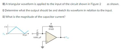 solved b a triangular waveform is applied to the input of
