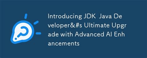 introducing jdk java developerands ultimate upgrade with advanced ai