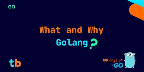 Golang What And Why DEV Community