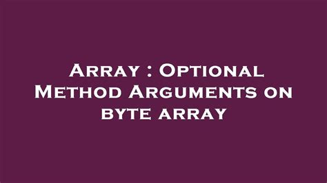Array Optional Method Arguments On Byte Array Youtube