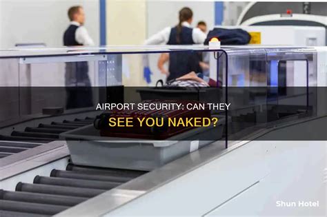 Airport Security Can They See You Naked Shunhotel