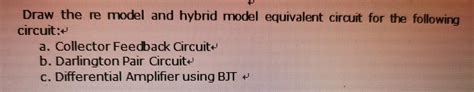 Solved Draw The Re Model And Hybrid Model Equivalent Circuit Chegg