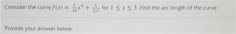 solved consider the curve f x 116x4 12x2 ﻿for 1≤x≤3 ﻿find
