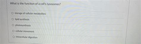 Solved What Is The Function Of A Cells Lysosomesstorage Of