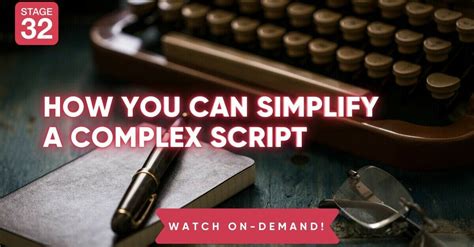 How You Can Simplify A Complex Script Stage 32