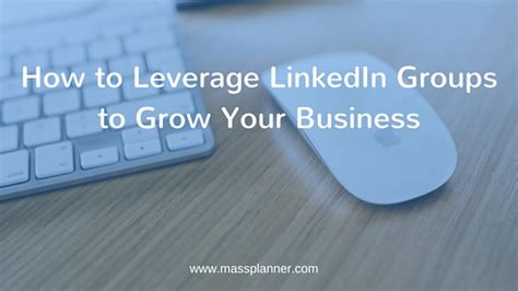 how to leverage linkedin groups to grow your business mass planner