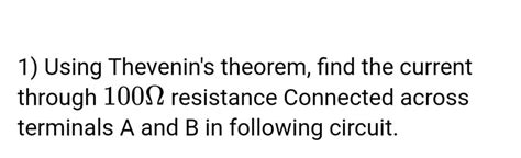1 using thevenin s theorem find the current through 100 Ω resistance co