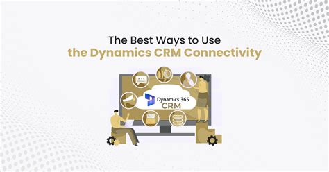 The Best Ways To Use Dynamics Crm Connectivity
