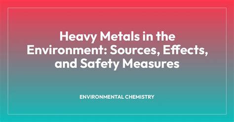 Heavy Metals In The Environment Sources Effects And Safety Measures