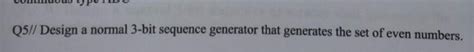 Solved Q5 Design A Normal 3 Bit Sequence Generator That