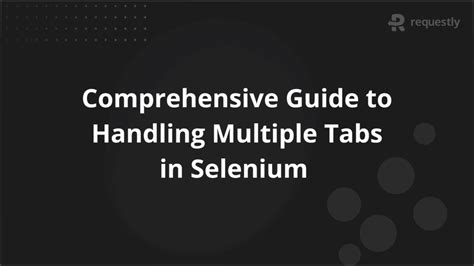 Comprehensive Guide To Handling Multiple Tabs In Selenium