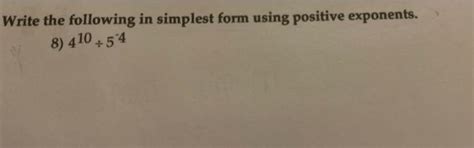 solved write the following in simplest form using positive