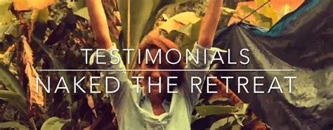 TESTIMONIALS NAKED The Retreat