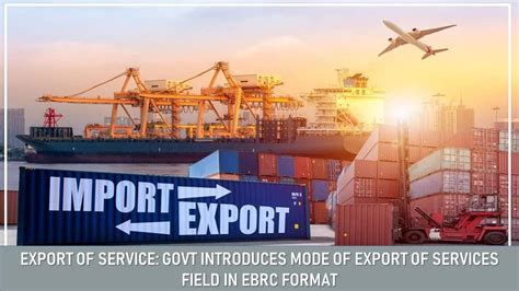 Export Of Service Govt Introduces Mode Of Export Of Services Field In Ebrc Format Read Circular