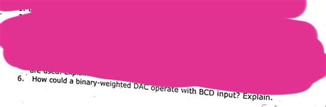 Solved 6 How Could A Binary Weighted Dac Operate With Bcd