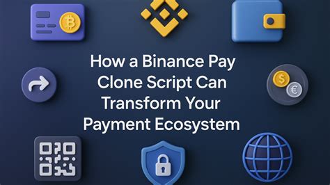 How A Binance Pay Clone Script Can Transform Your Payment Ecosystem