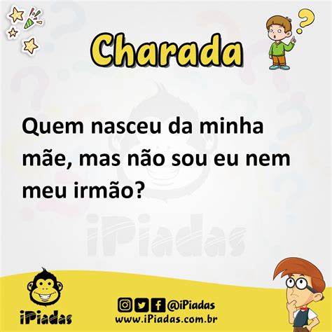 Quem Nasceu Da Minha Mãe Mas Não Sou Eu Nem Meu Irmão