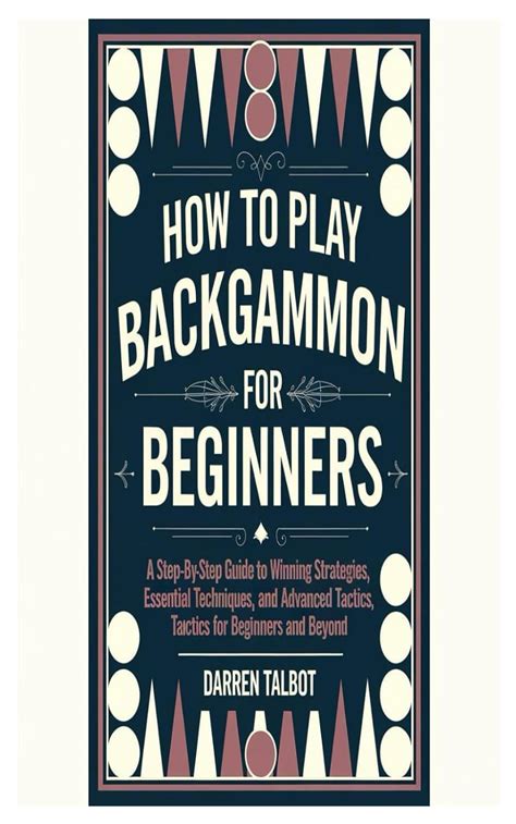 How To Play Backgammon For Beginners A Step By Step Guide To Winning Strategies Essential