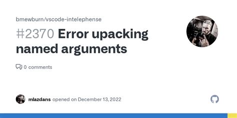 Error Upacking Named Arguments · Issue 2370 · Bmewburnvscode