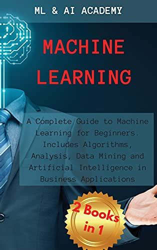 Machine Learning A Complete Guide To Machine Learning For Beginners Includes Algorithms