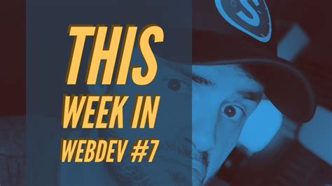 This Week In Webdev Episode 07 Youtube