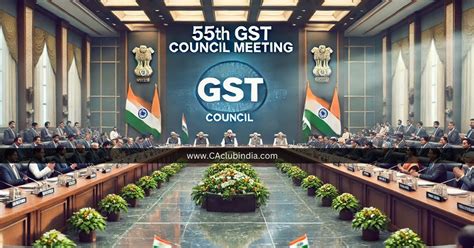 55th Gst Council Meeting Key Highlights