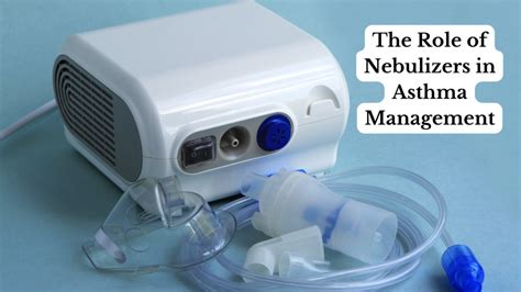 The Role Of Nebulizers In Asthma Management