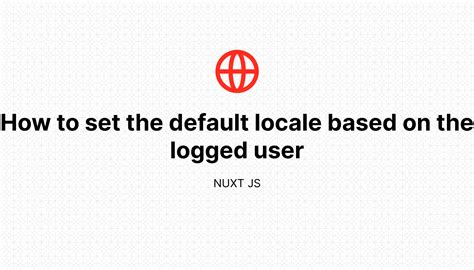 nuxt how to set the default locale based on the logged user mydnic be