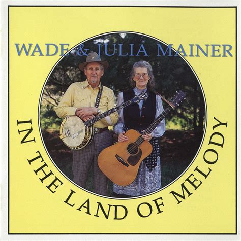 In The Land Of Melody Wade Mainer And Julia Music