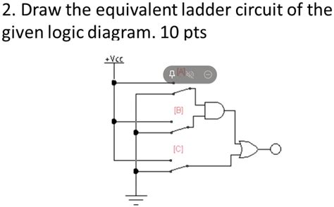 solved 2 draw the equivalent ladder circuit of the given logic