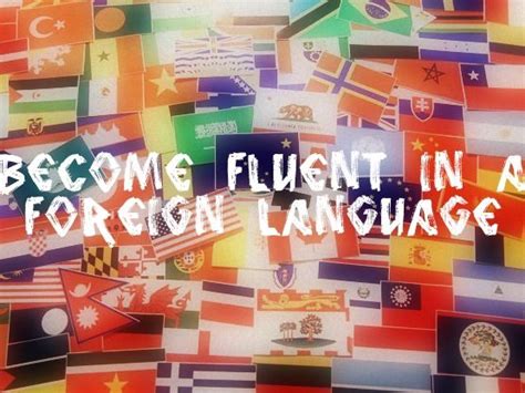Become Fluent In A Foreign Language