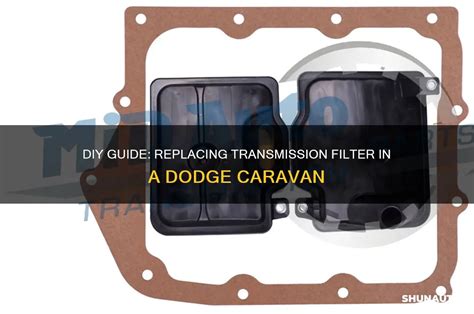Diy Guide Replacing Transmission Filter In A Dodge Caravan Shunauto