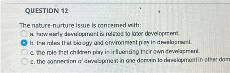 Solved Question 12the Nature Nurture Issue Is Concerned