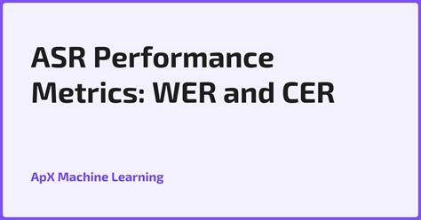 Asr Performance Metrics Wer And Cer