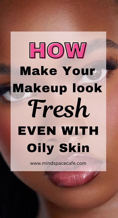 Oily Skin Makeup Tips For Flawless Application Oily Skin Makeup Makeup Tips For Oily Skin