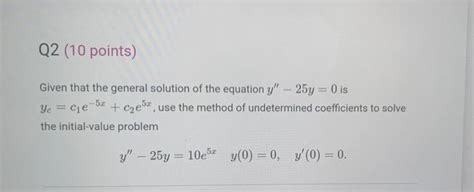 Solved Q2 (10 points) Given that the general solution of the | Chegg.com