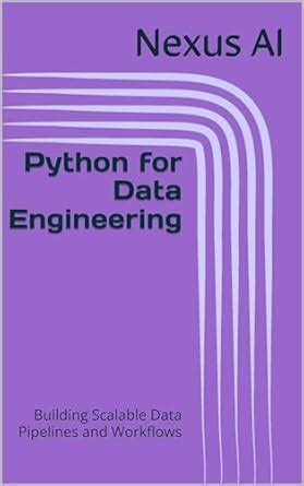 Amazon.com: Python for Data Engineering: Building Scalable Data Pipelines and Workflows eBook ...