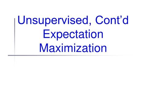 PPT Unsupervised Contd Expectation Maximization PowerPoint Presentation ID