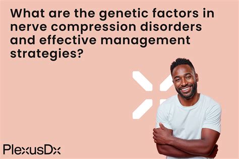 What Are The Genetic Factors In Nerve Compression Disorders And Effective Management Strategies