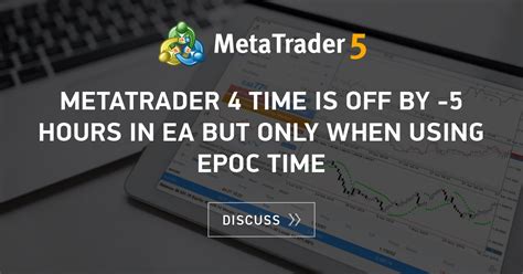 Metatrader 4 Time Is Off By 5 Hours In Ea But Only When Using Epoc Time Metatrader 5 Expert