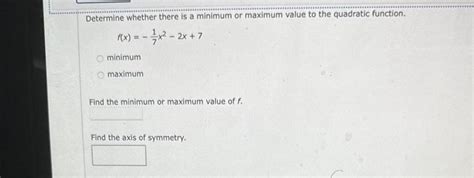 Solved Determine Whether There Is A Minimum Or Maximum Value Chegg Com