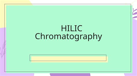 Hydrophilic Interaction Liquid Chromatography Hilic Pptx
