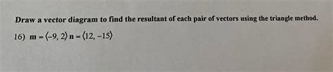 Solved Draw A Vector Diagram To Find The Resultant Of Each Chegg