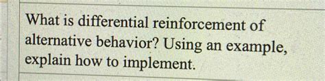 Solved What Is Differential Reinforcement Of Alternative Chegg Com