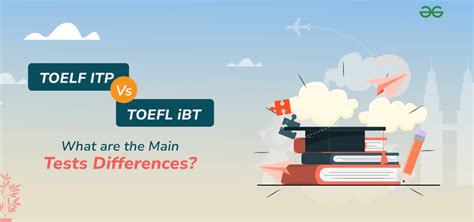 TOEFL ITP Vs TOEFL IBT Key Differences Benefits And Which Test To Choose In GeeksforGeeks