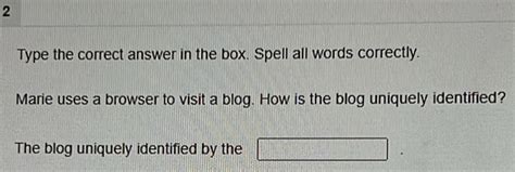 Solved 2 Type The Correct Answer In The Box Spell All Words Correctly Marie Uses A Browser To