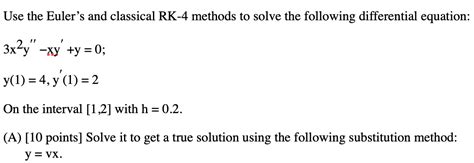 Solved Use The Eulers And Classical Rk 4 Methods To Solve