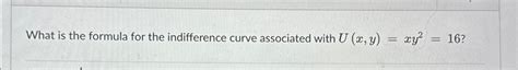 Solved What Is The Formula For The Indifference Curve