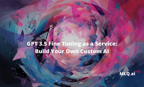 GPT Fine Tuning As A Service Build Your Own Custom AI