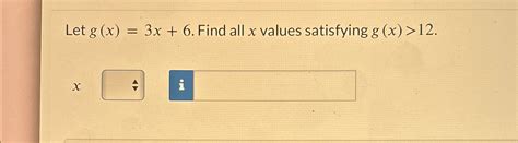 Solved Let G X 3x 6 ﻿find All X ﻿values Satisfying